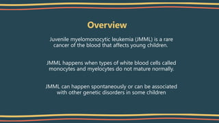Juvenile Myelomonocytic Leukemia (JMML) | PPTX