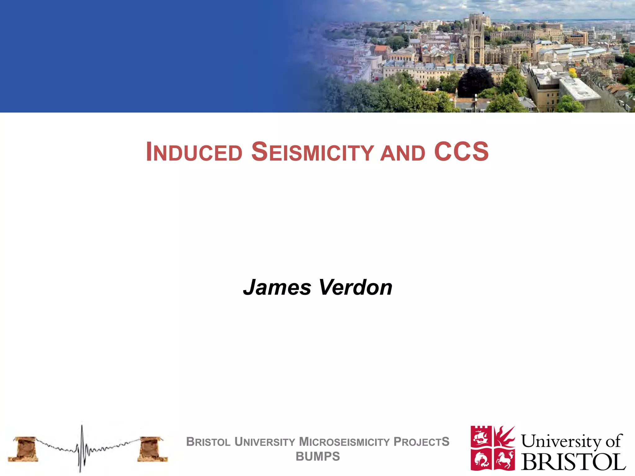 Induced Seismicity and CCS - presentation by James Verdon of the ...