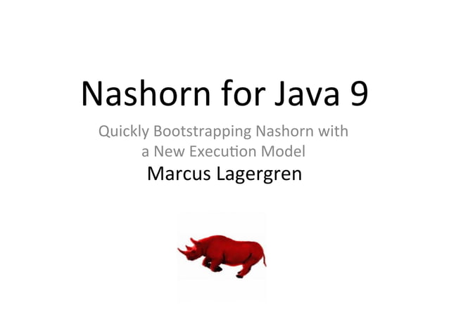 A new execution model for Nashorn in Java 9 | PPT