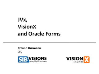 JVx with VisionX and Oracle Forms integration | PPT