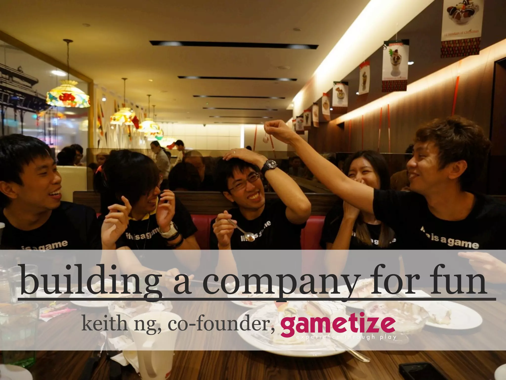 JWEF Singapore - Building a company for fun, by Keith Ng, Gametize | PPT