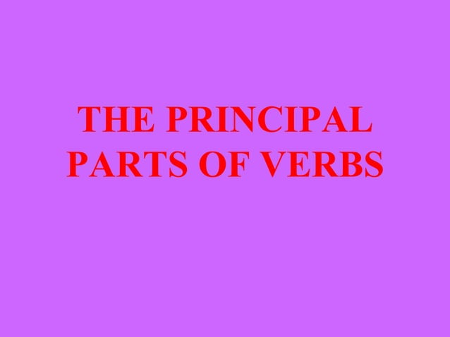 PRINCIPAL_PARTS_OF_VERBPRINCIPAL_PARTS_OF_VERB.pptx