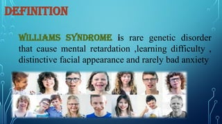 willam syndrome.pptxWILLIAMS SYNDROME is rare genetic disorder that ...