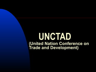 United Nations Conference on Trade and Development (UNCTAD) | PPT