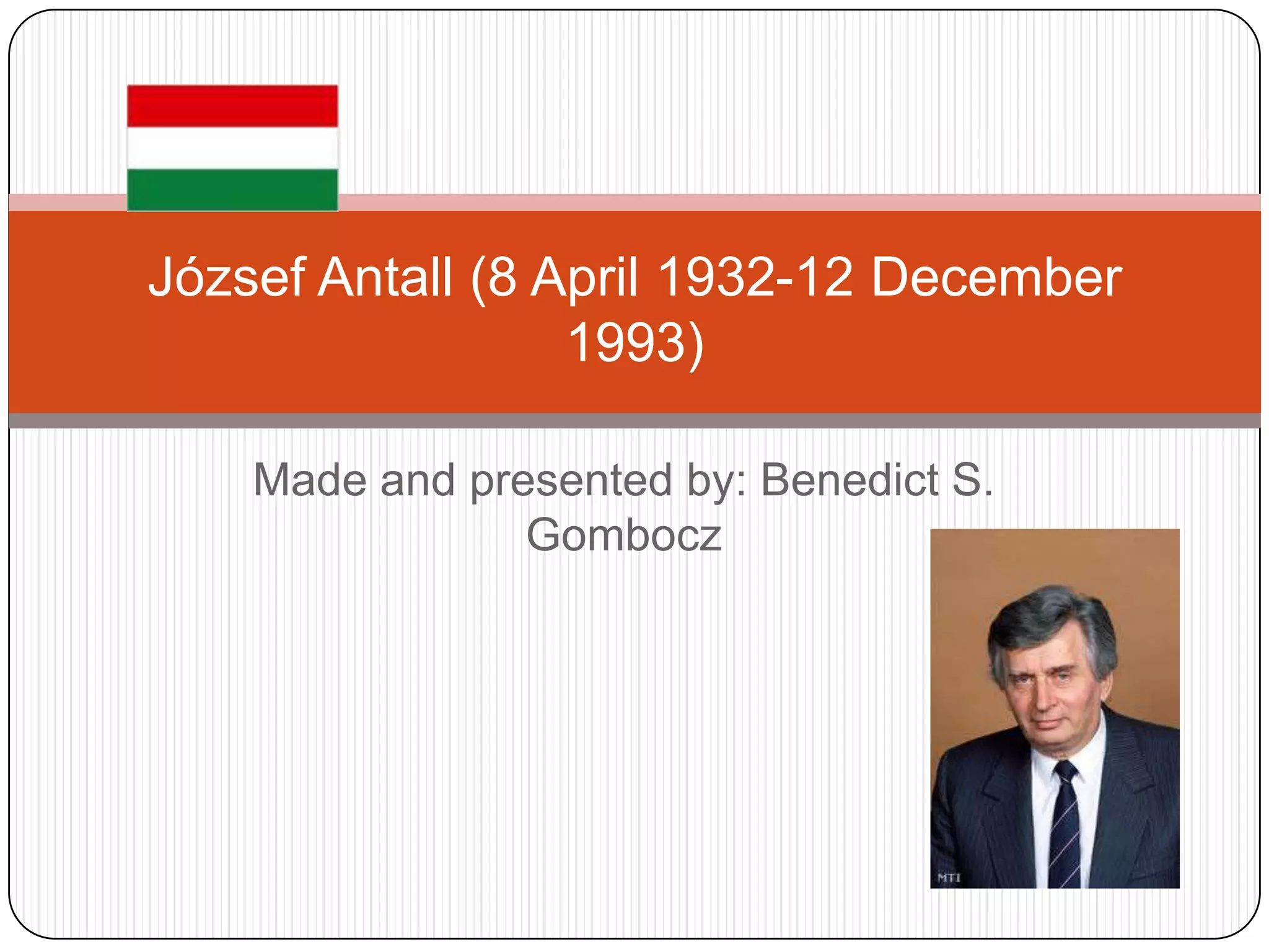 József Antall (8 April 1932-12 December 1993) | PPTX