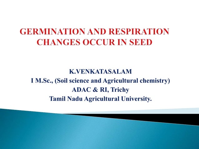 GERMINATION AND RESPIRATION CHANGES OCCUR IN SEED | PPTX