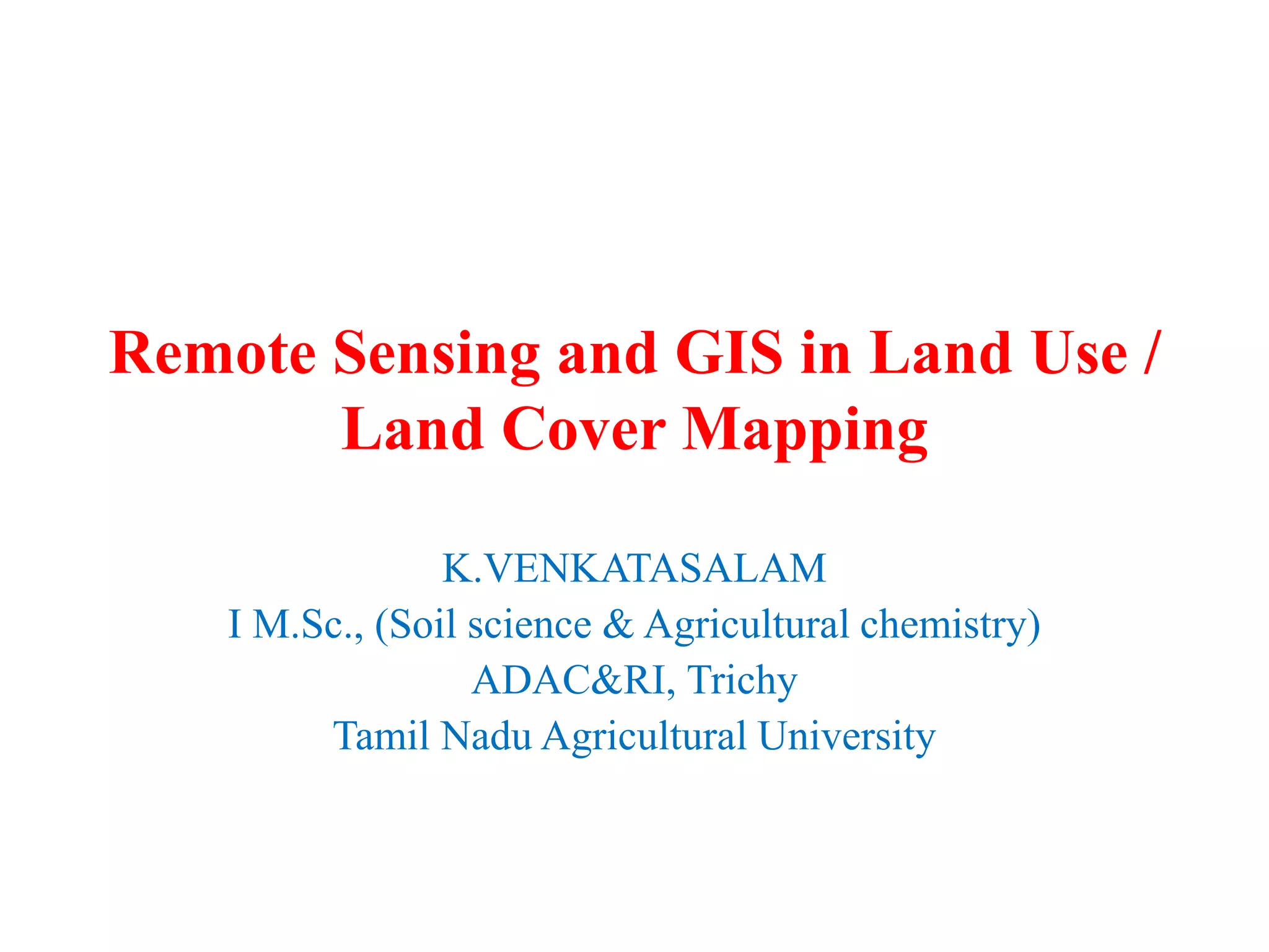 Remote Sensing and GIS in Land Use / Land Cover Mapping | PPTX