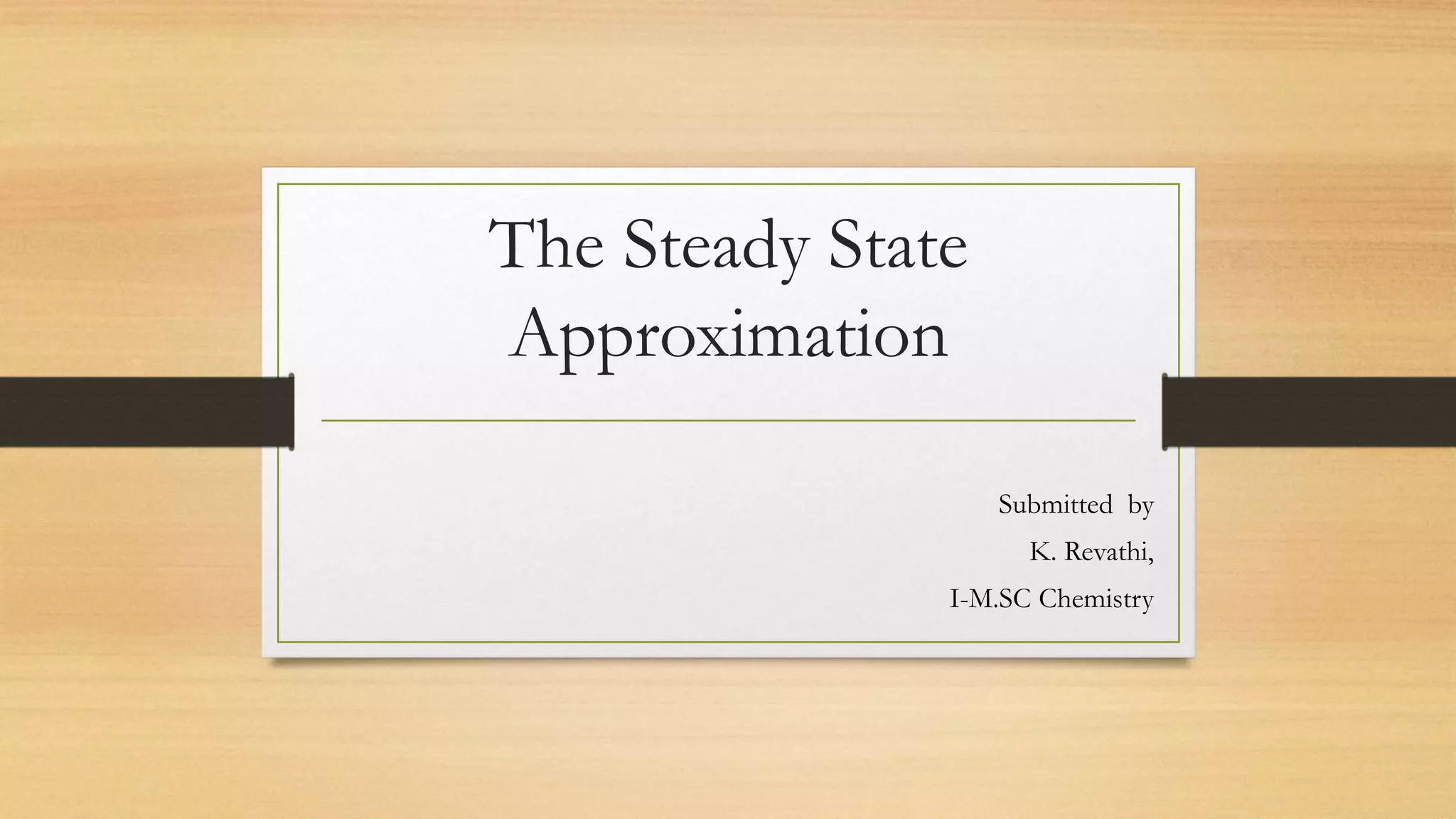 K.revathi the steady state approximation | PPTX