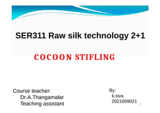K.siva 2021009021 Sericulture cocoon stiffling.pptx