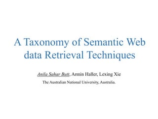 A Taxonomy of Semantic Web data Retrieval Techniques | PPT
