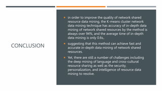 K- means clustering method based Data Mining of Network Shared Resources .pptx