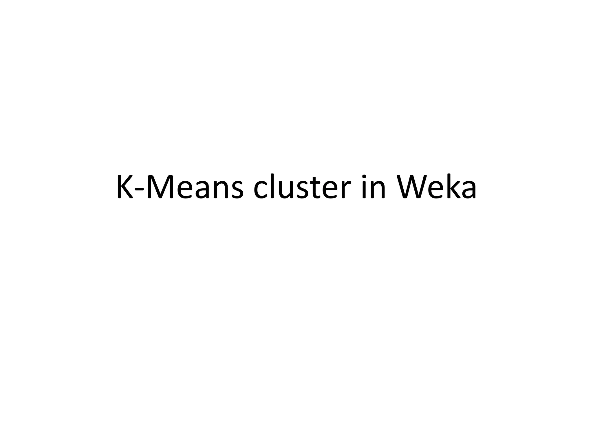 K means cluster in weka | PPTX