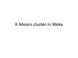 K means cluster in weka | PPTX