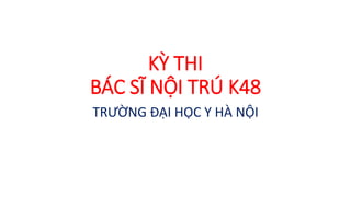 kỳ thi bác sĩ nội trú khóa 48, hướng dẫn | PPTX