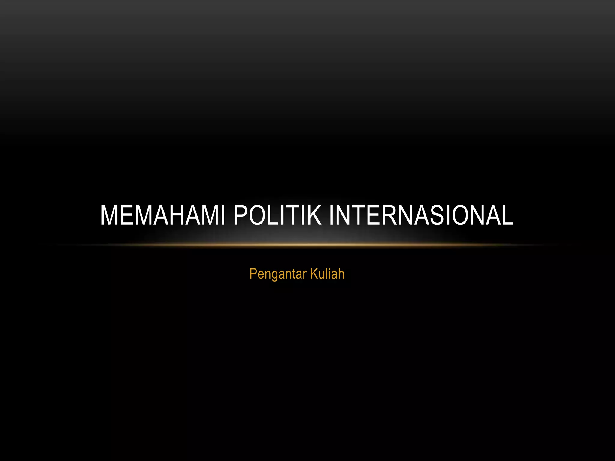 Memahami Politik Internasional | PPT
