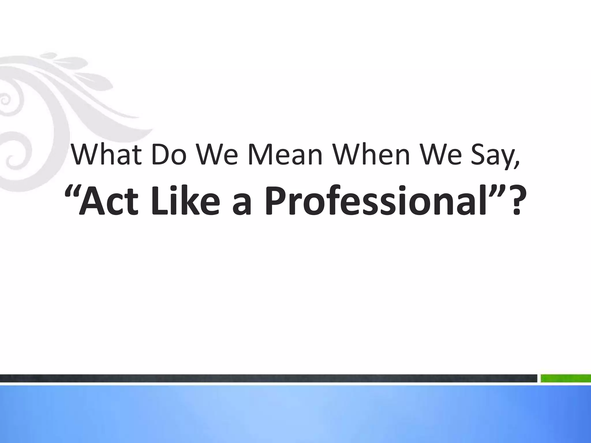 Work Ethics: A Being Professional | PPTX