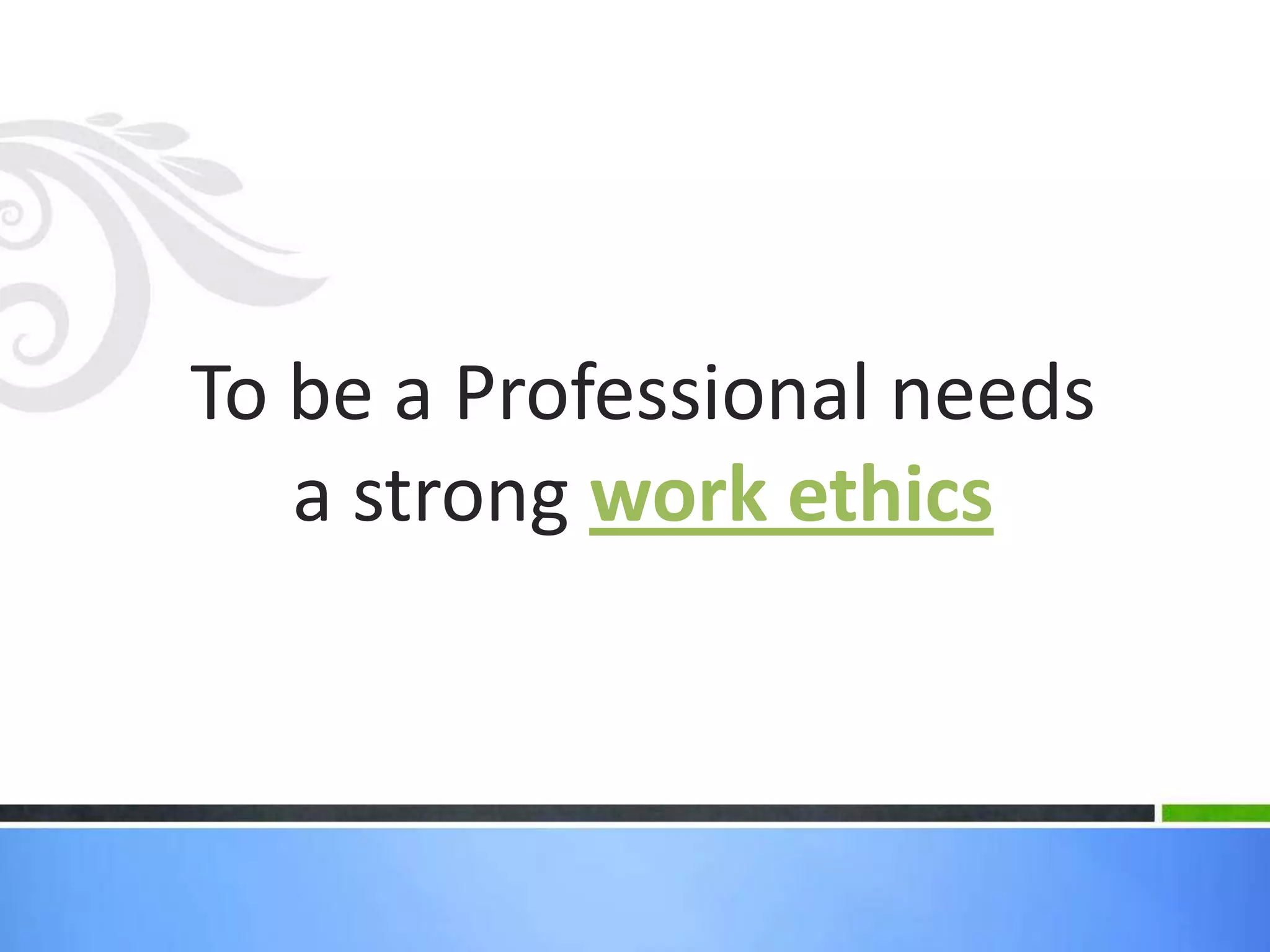 Work Ethics: A Being Professional | PPTX