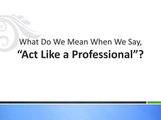 Work Ethics: A Being Professional | PPTX