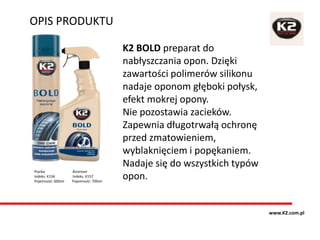 K2 Bold preparat do nablyszczania i pielegnacji opon | PPTX | Style & Fashion