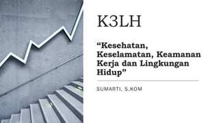 Keselamatan Kerja (K3) Upaya menjadi K3LH.pptx