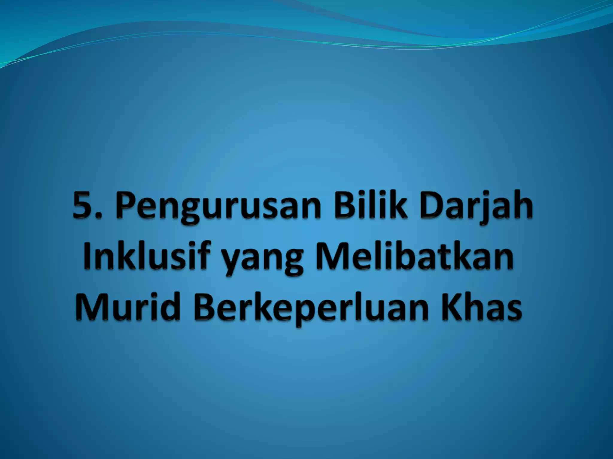 K5.0 PENGURUSAN BILIK DARJAH INKLUSIF MELIBATKAN MURID BERKEPERLUAN ...