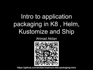 Intro to application packaging in K8 , Helm, Kustomize and Ship | PPT