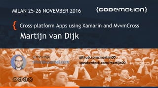 Cross-platform Apps using Xamarin and MvvmCross - Martijn van Dijk - Codemotion Milan 2016 | PPT