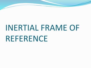 INERTIAL FRAM OF REFERENCE Ka2 | PPTX