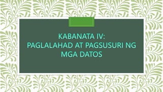 KABANATA 4 PAGLALAHAD AT PAGSUSURI NG DATOS.pptx