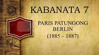 Kabanata 7 (Paris patungog Berlin) | PPTX