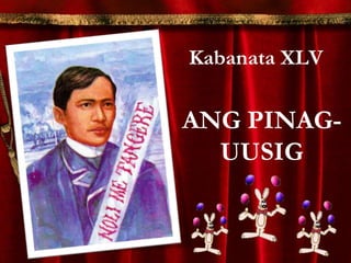 Noli Me Tangere Kabanata 45 Ang Pinag-uusig | PPTX