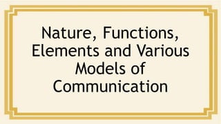 NATURE_ELEMENTS_FUNCTIONS_AND_MODELS_ORAL_COMM_WEEK1-2.pptx