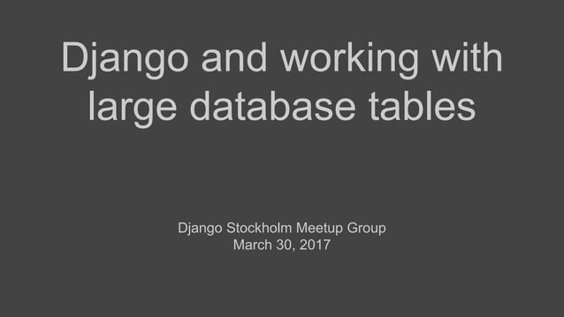 Django and working with large database tables | PPT Django and working with large database tables | PPT