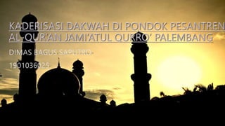 KADERISASI DAKWAH DI PONDOK PESANTREN AL-QUR’AN JAMI’ATUL QURRO PALEMBANG.pptx