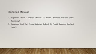 KADERISASI DAKWAH DI PONDOK PESANTREN AL-QUR’AN JAMI’ATUL QURRO PALEMBANG.pptx