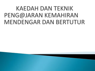 Kaedah pengajaran Kemahiran mendengar dan bertutur.pptx