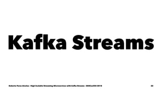 GR8ConfUS 2018 - High Scalable Streaming Microservices with Kafka Streams | PPT