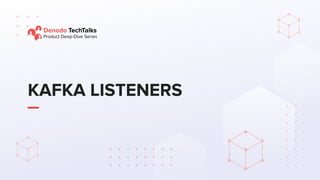 Unlocking the Power of Apache Kafka: How Kafka Listeners Facilitate Real-time Data Enrichment | PPT