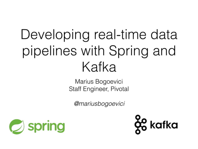 Developing real-time data pipelines with Spring and Kafka | PDF