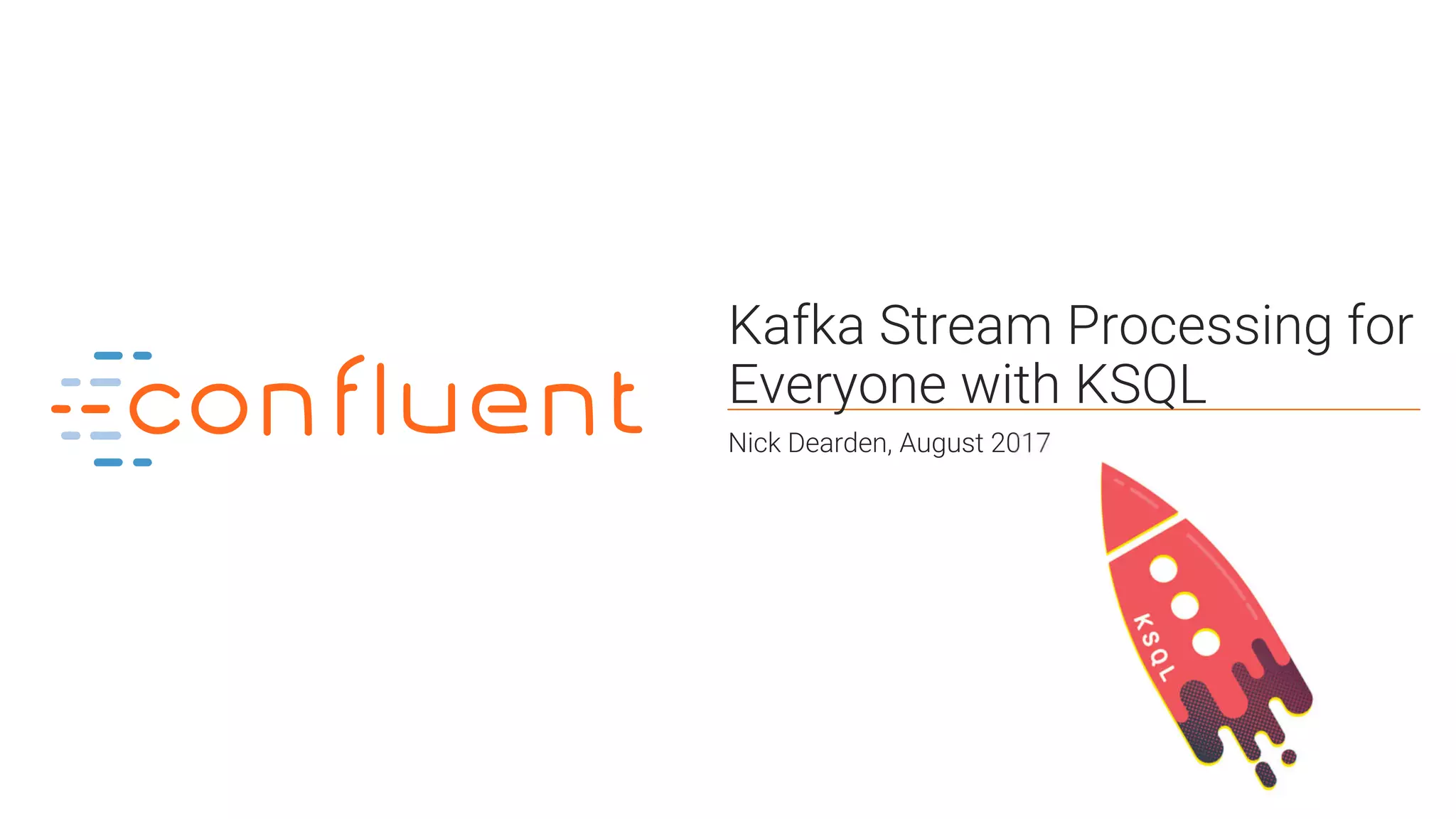 Kafka Summit Sf 2017 Kafka Stream Processing For Everyone With Ksql Ppt