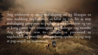 KAHALAGAHAN NG PANONOOD NG TELEBISYON.REPORT.pptx