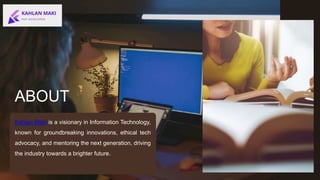 Kahlan Maki - Pioneering the Future of Information Technology.pptx