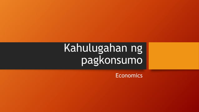 Kahulugahan ng pagkonsumo.pptx