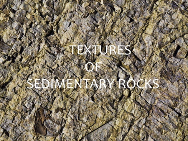 TEXTURES OF SEDIMENTARY ROCKS | PPTX | Physics | Science
