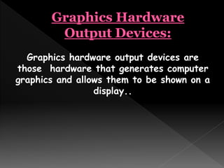 Graphics Output Hardware Devices | PPTX
