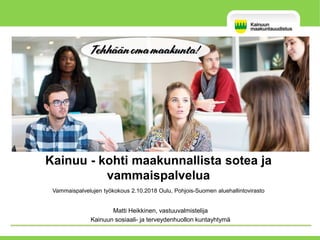 Kainuu - kohti maakunnallista sotea ja vammaispalvelua | PPTX