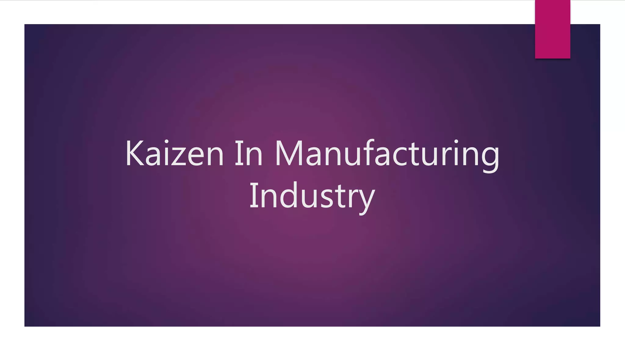 Kaizen in manufacturing industry | PPTX
