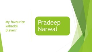 Pradeep Narwal - my favorite sports man | PPTX