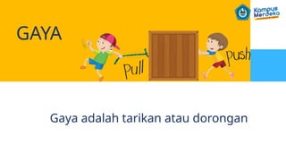 Tarikan atau dorongan yang menyebabkan terjadinya perubahan pada benda dinamakan gaya. Jenis ...