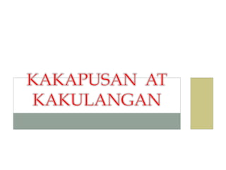 Kakapusan at kakulangan | PPT
